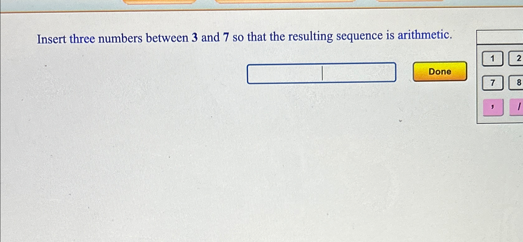 Solved Insert three numbers between 3 ﻿and 7 ﻿so that the | Chegg.com