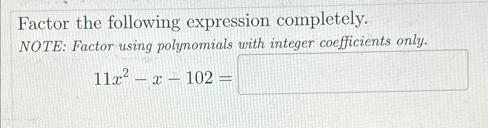 Solved Factor the following expression completely.NOTE: | Chegg.com
