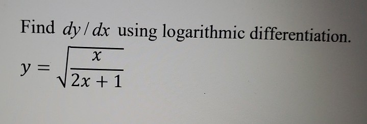 Solved Find dy/ dx using logarithmic differentiation. х y = | Chegg.com