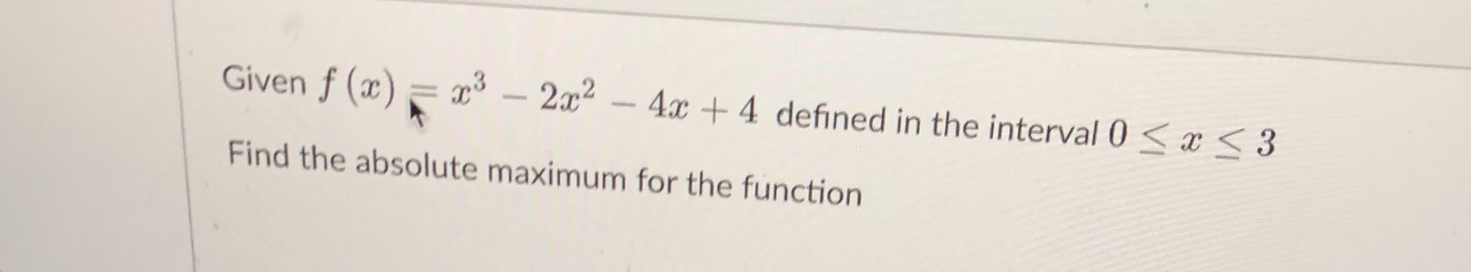Solved Given f(x)=x3-2x2-4x+4 ﻿defined in the interval | Chegg.com