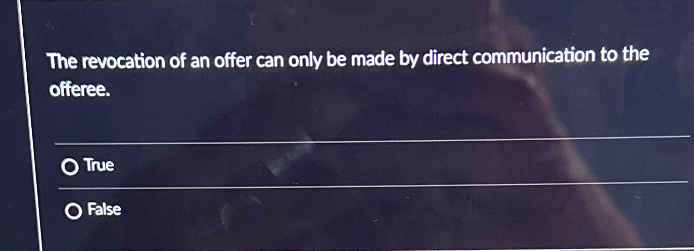 Solved The Revocation Of An Offer Can Only Be Made By Direct