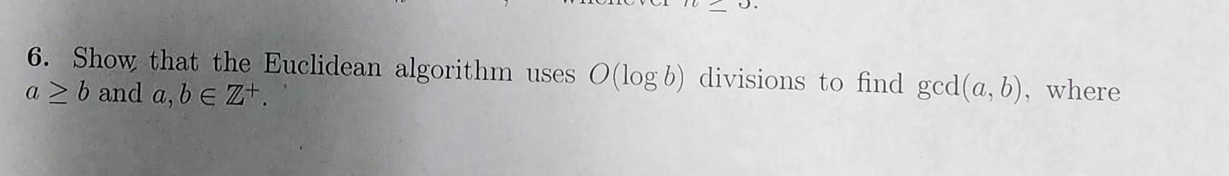 Solved 6. Show, that the Euclidean algorithm uses O(logb) | Chegg.com