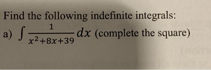 Solved Find the following indefinite integrals: a) | Chegg.com