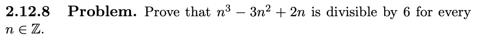 Solved 2.12.8 ﻿Problem. Prove that n3-3n2+2n ﻿is divisible | Chegg.com