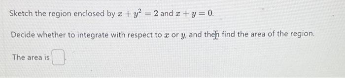 Solved Sketch the region enclosed by x+y2=2 and x+y=0. | Chegg.com