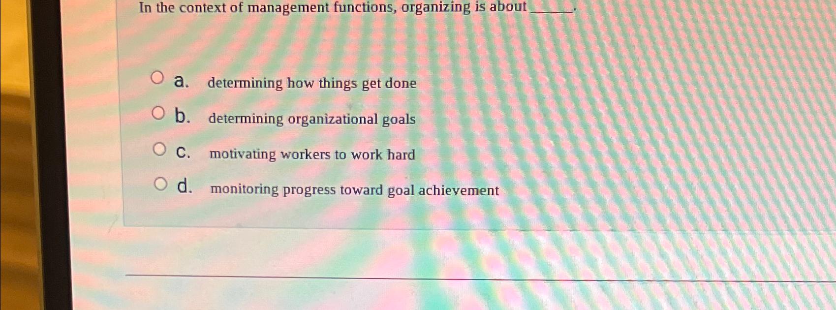 Solved In the context of management functions, organizing is | Chegg.com