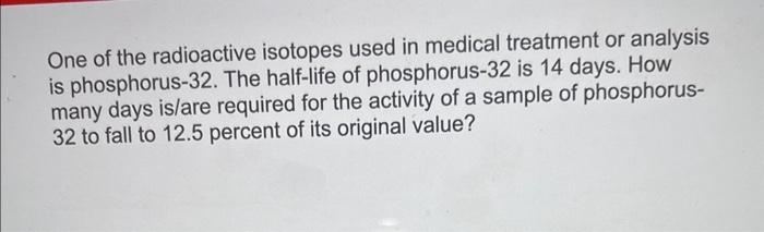 Solved One of the radioactive isotopes used in medical | Chegg.com