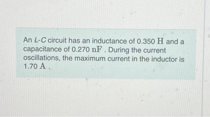 Solved An L−C circuit has an inductance of 0.350H and a | Chegg.com