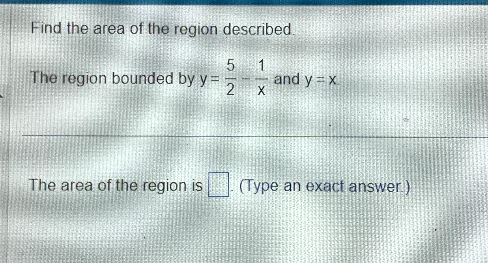 Solved Find the area of the region described.The region | Chegg.com