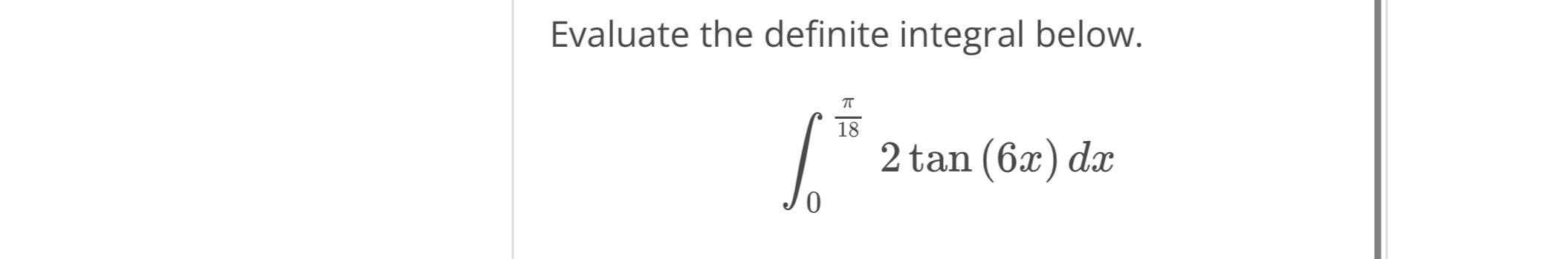 Solved Evaluate the definite integral below.∫0π182tan(6x)dx | Chegg.com