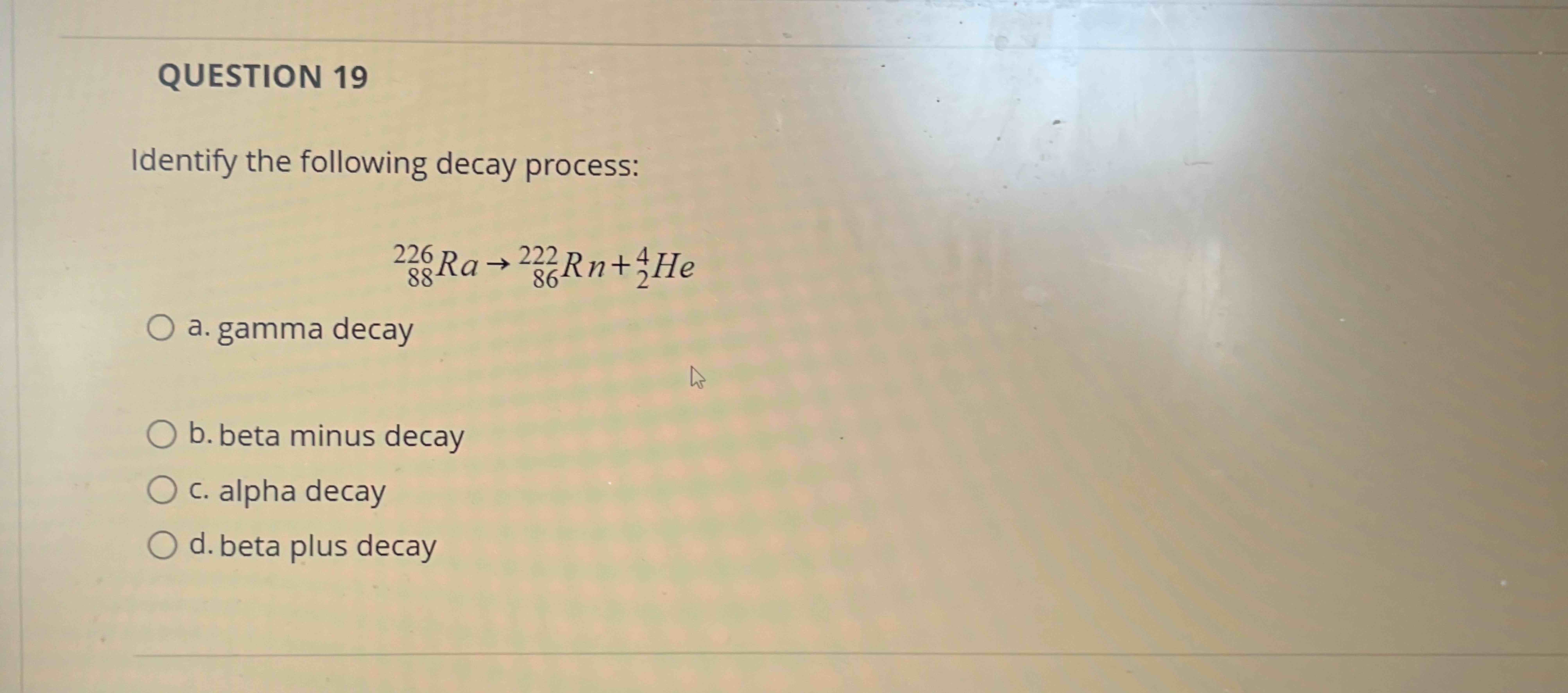 Solved QUESTION 19Identify the following decay | Chegg.com