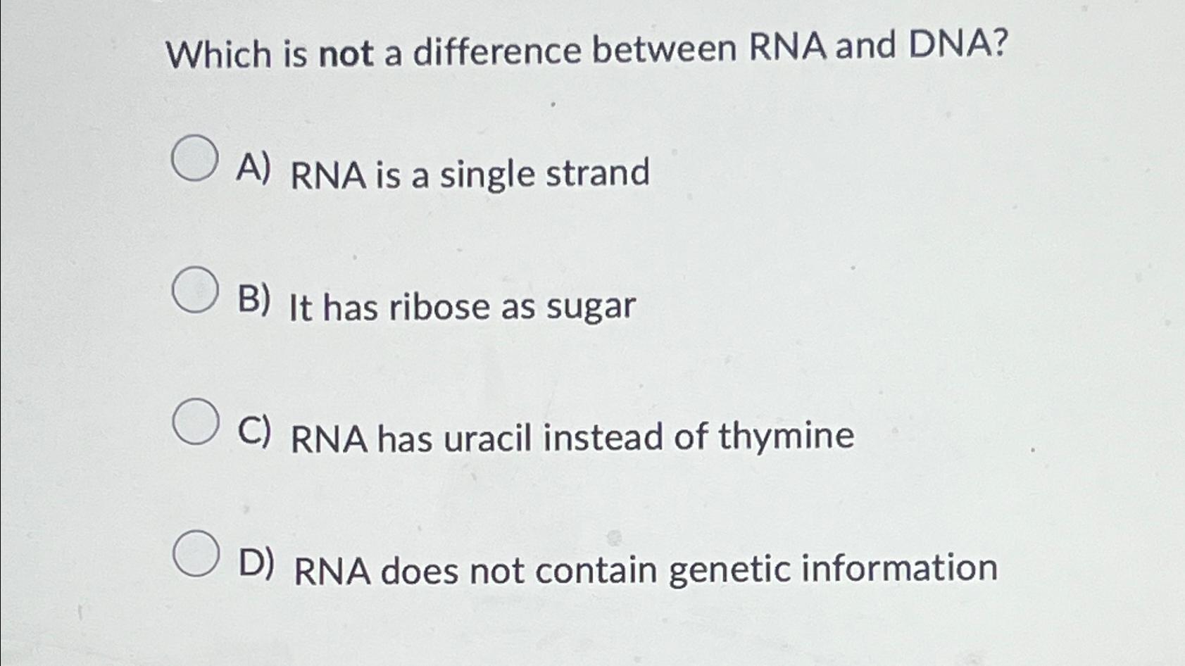 Solved Which is not a difference between RNA and DNA?A) ﻿RNA | Chegg.com