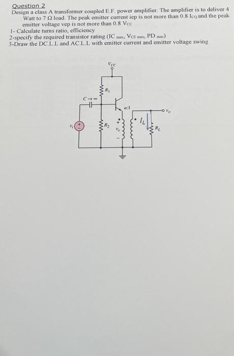 Solved Question 2 Design a class A transformer coupled E.F. | Chegg.com