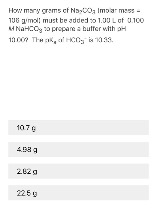 Solved How many grams of Na2CO3 (molar mass = 106 g/mol) | Chegg.com