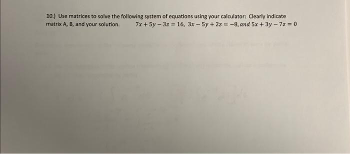 Solved 10.) Use matrices to solve the following system of | Chegg.com