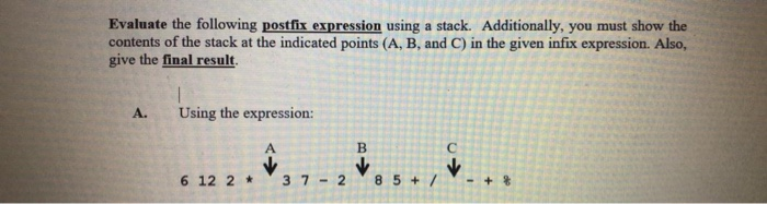 Solved Evaluate the following postfix expression using a | Chegg.com