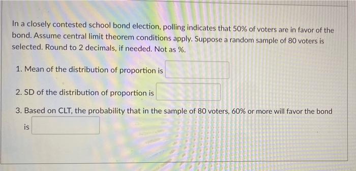 Solved In a closely contested school bond election, polling | Chegg.com