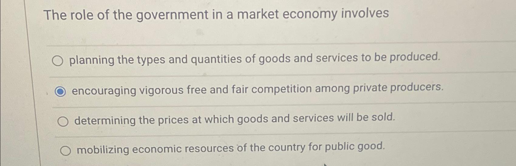 Solved The role of the government in a market economy | Chegg.com