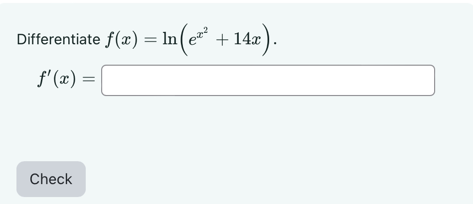 Solved Differentiate f(x)=ln(ex2+14x).f'(x)= | Chegg.com