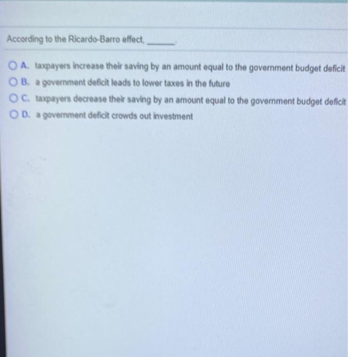 Solved According to the Ricardo-Barro effect, O A. taxpayers | Chegg.com