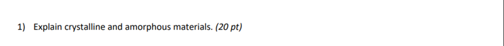 Solved 1) ﻿Explain crystalline and amorphous materials. (20 | Chegg.com