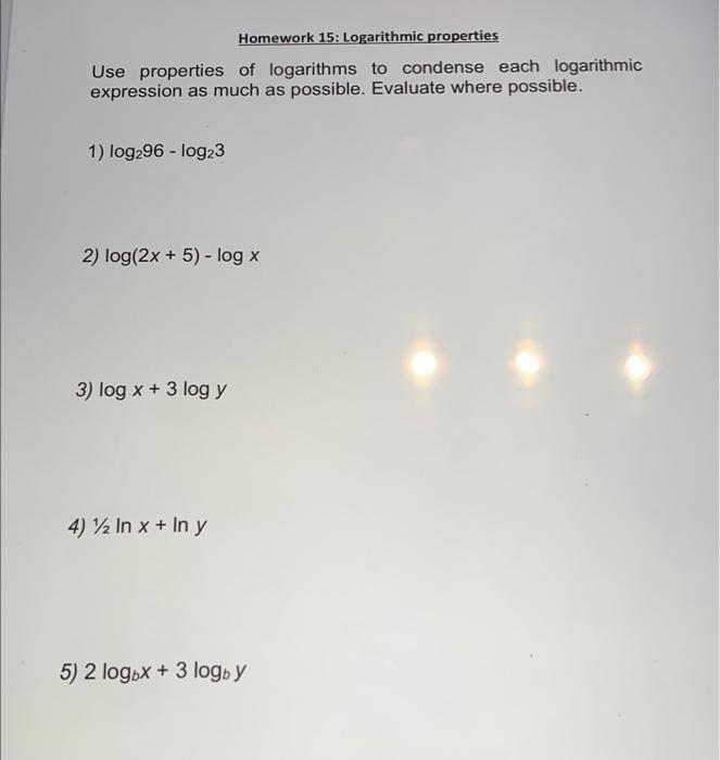 Solved Homework 15: Logarithmic properties Use properties of | Chegg.com