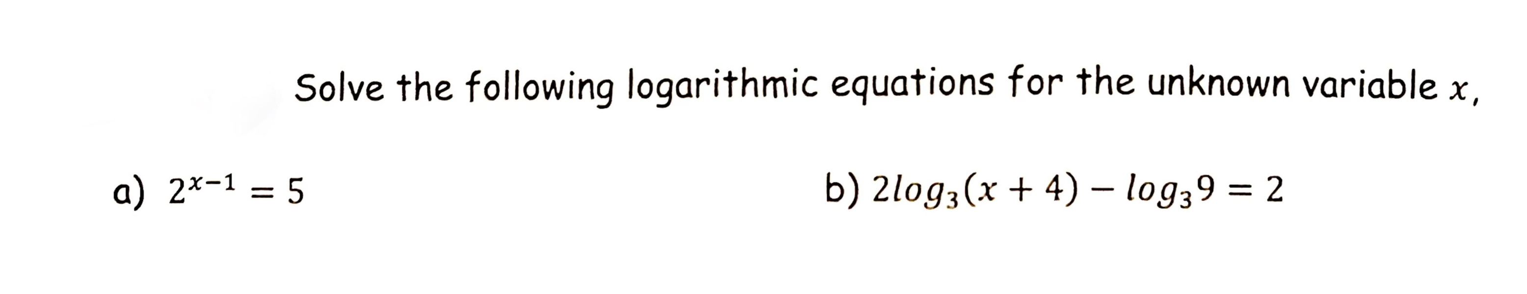 Solved Solve the following logarithmic equations for the | Chegg.com