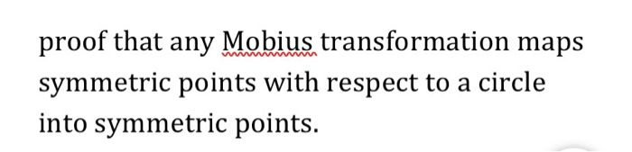 Solved proof that any Mobius transformation maps symmetric | Chegg.com