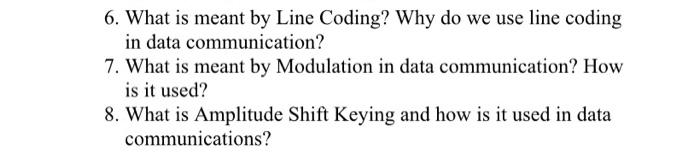 Solved 6. What is meant by Line Coding? Why do we use line | Chegg.com