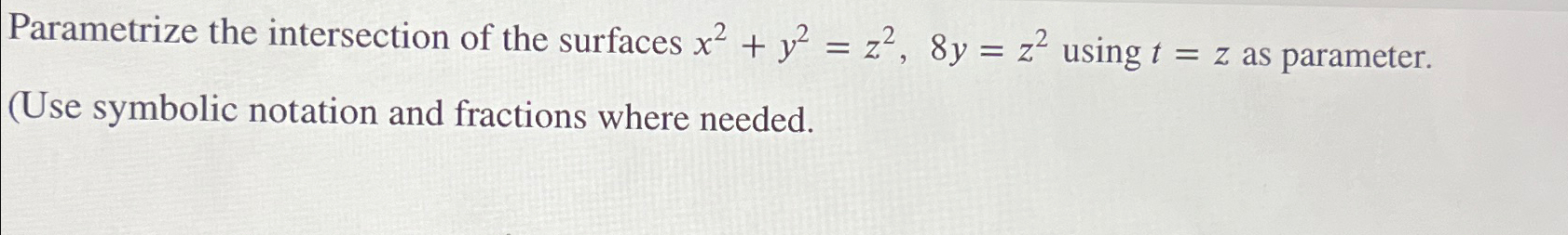 Solved Parametrize the intersection of the surfaces | Chegg.com