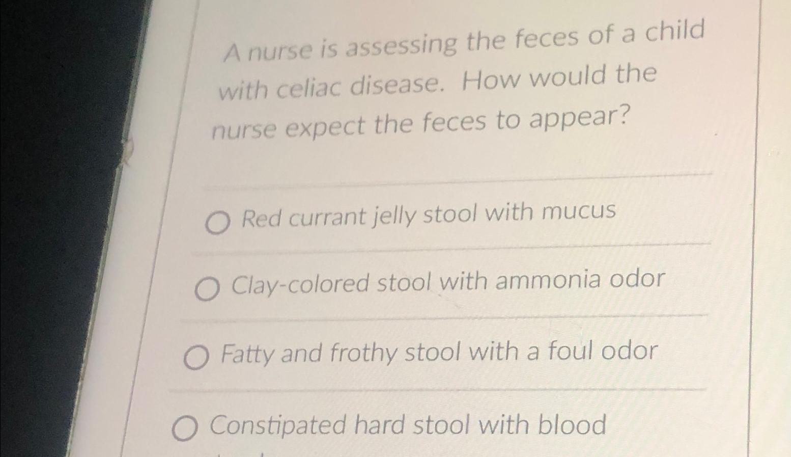 Solved A nurse is assessing the feces of a child with celiac | Chegg.com