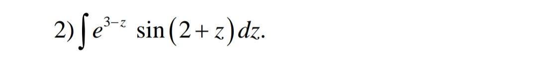 Solved 2) ∫e3−zsin(2+z)dz. | Chegg.com