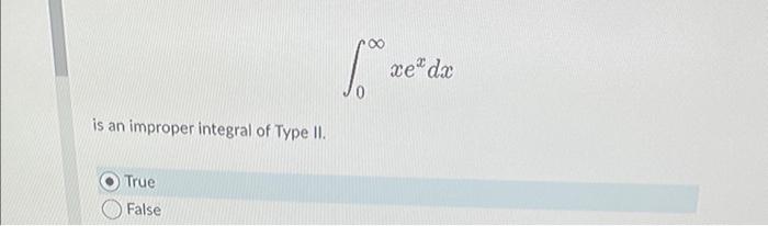 Solved ∫0∞xexdx is an improper integral of Type II. True | Chegg.com