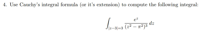 Solved Use Cauchy's integral formula (or it's extension) ﻿to | Chegg.com