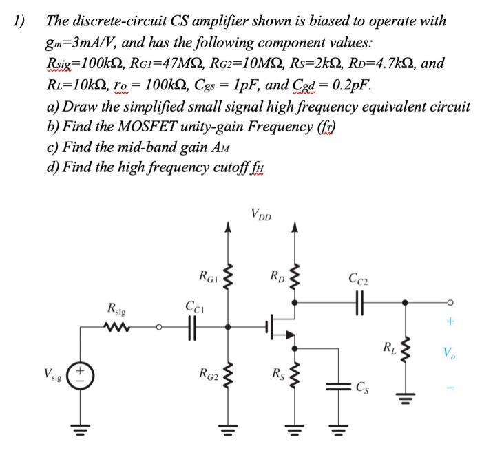 Solved 1) The discrete-circuit CS amplifier shown is biased | Chegg.com