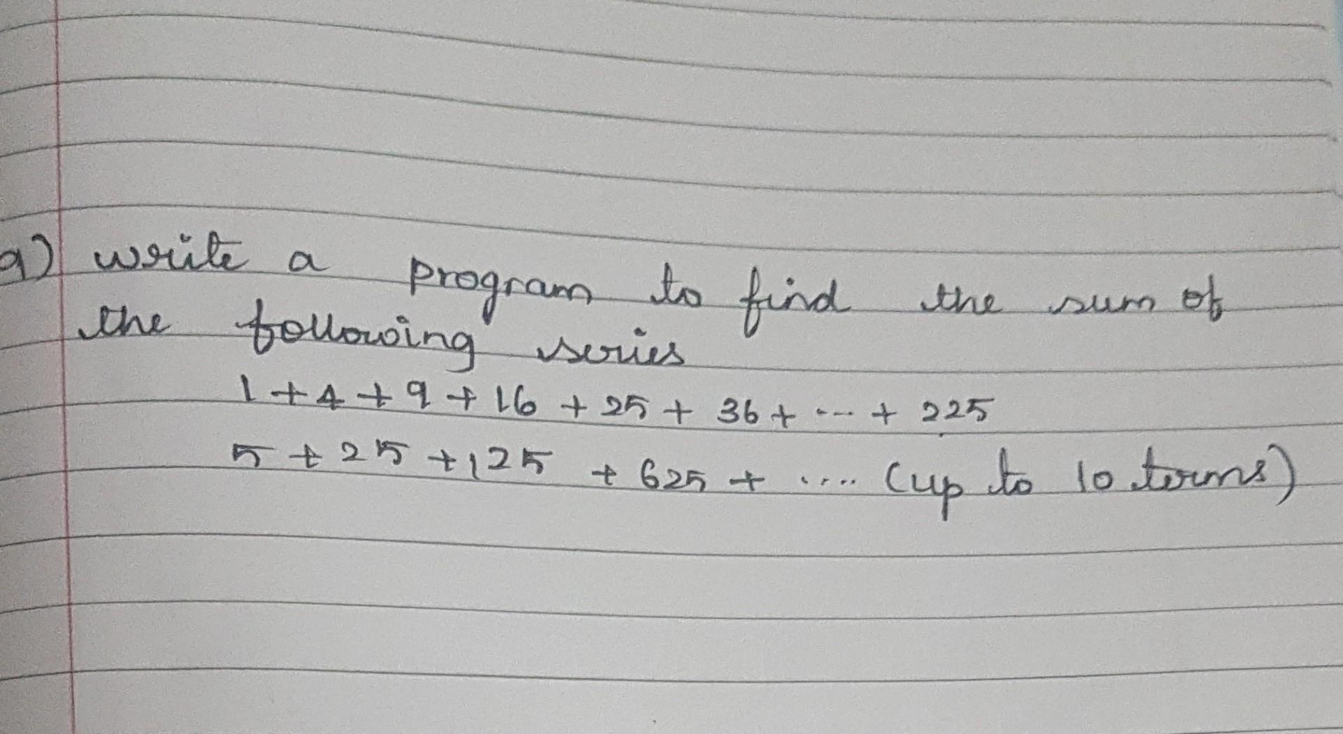 Solved write a program to find the sum of the following | Chegg.com