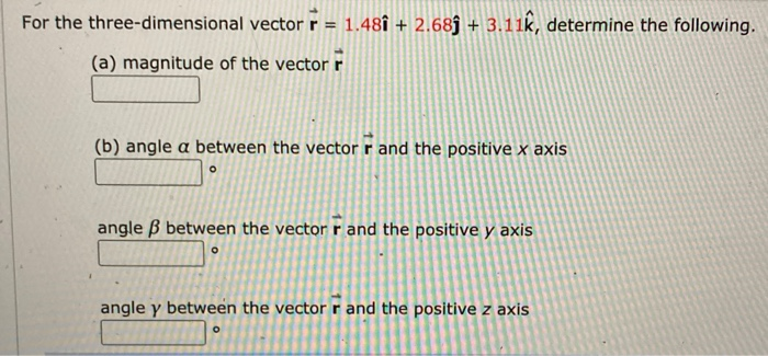Solved For the three-dimensional vector r = 1.48î + 2.68ſ + | Chegg.com