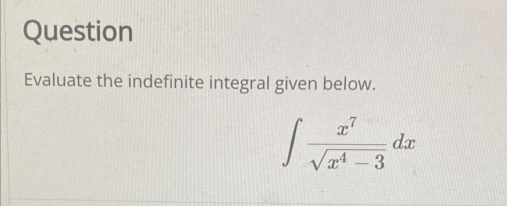 Solved QuestionEvaluate the indefinite integral given | Chegg.com