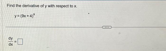 Solved Find the derivative of y with respect to x. y=(9x+4)x | Chegg.com