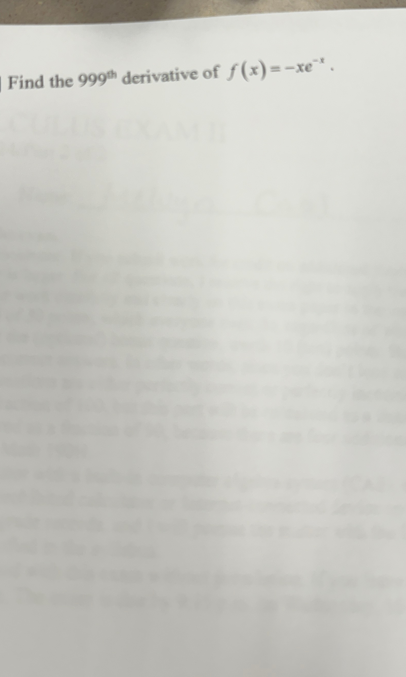 Solved Find the 999th ﻿derivative of f(x)=-xe-x. | Chegg.com