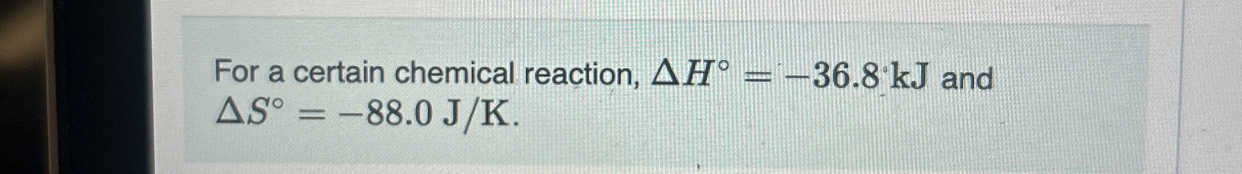 Solved For a certain chemical reaction, ΔH°=-36.8kJ ﻿and | Chegg.com