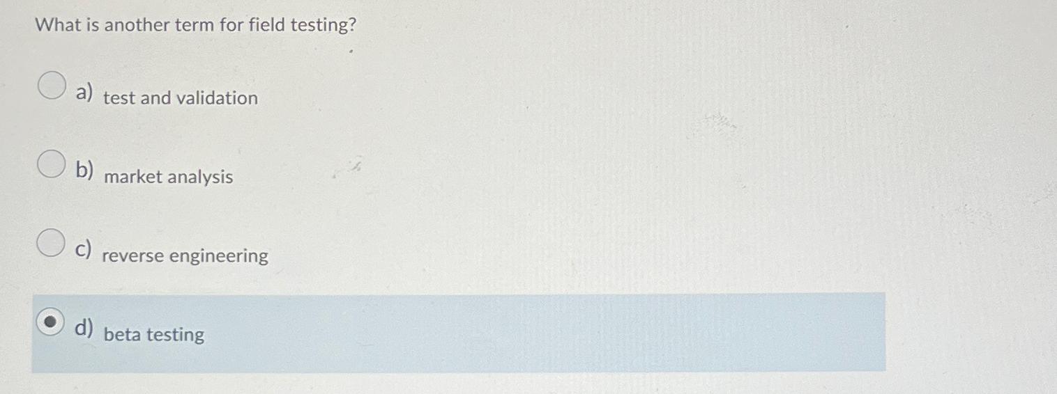 Solved What is another term for field testing?a) ﻿test and | Chegg.com