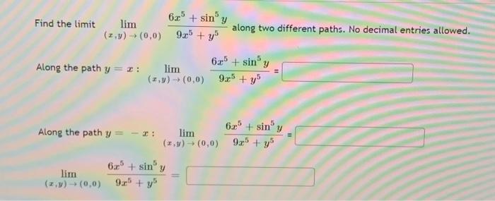 Solved Find the limit lim(x,y)→(0,0)9x5+y56x5+sin5y along | Chegg.com