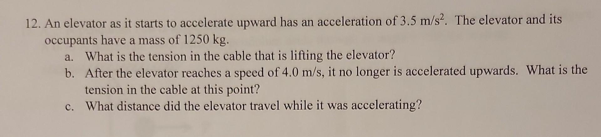 Solved 12. An elevator as it starts to accelerate upward has | Chegg.com