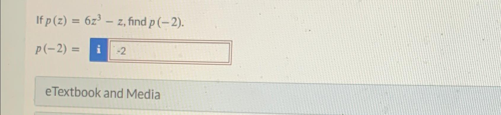 Solved If p(z)=6z3-z, ﻿find p(-2).p(-2)=eTextbook and Media | Chegg.com