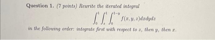 Solved Question 1. (7 points) Rewrite the iterated integral | Chegg.com
