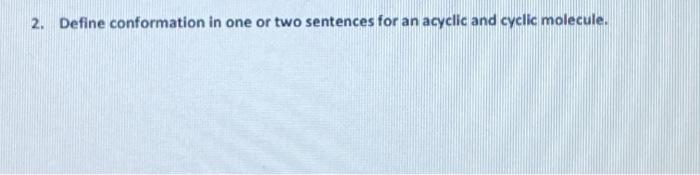 Solved 2. Define conformation in one or two sentences for an | Chegg.com