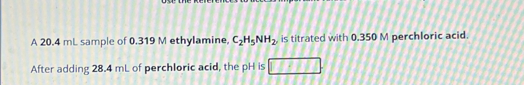 Solved A 20.4mL ﻿sample of 0.319M ﻿ethylamine, C2H5NH2, ﻿is | Chegg.com