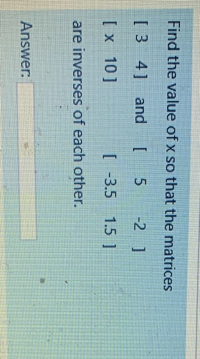 Solved Find the value of x so that the matrices [34] and [ 5 | Chegg.com