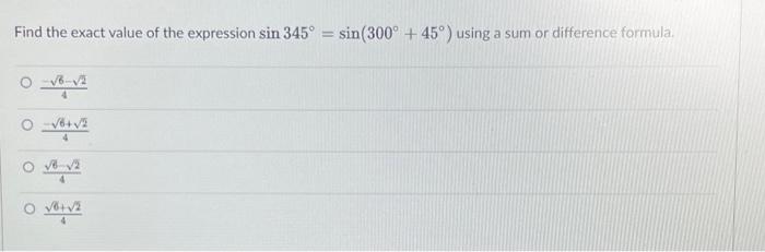 Solved Find the exact value of the expression sin 345° = | Chegg.com